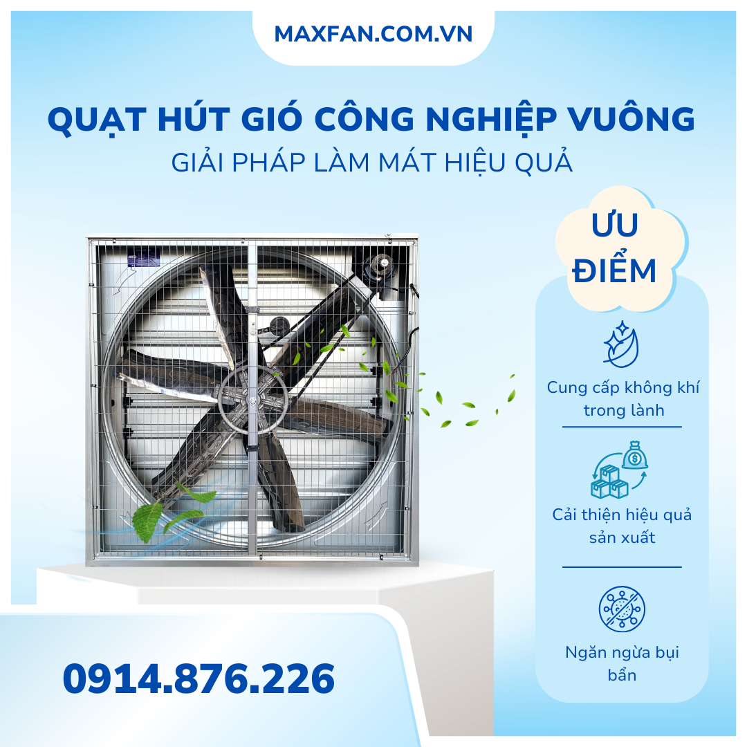 QUẠT HÚT GIÓ CÔNG NGHIỆP VUÔNG: GIẢI PHÁP TỐI ƯU CHO NHÀ XƯỞNG
